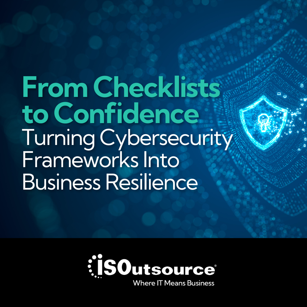From Checklists to Confidence: Turning Cybersecurity Frameworks Into Business Resilience ...