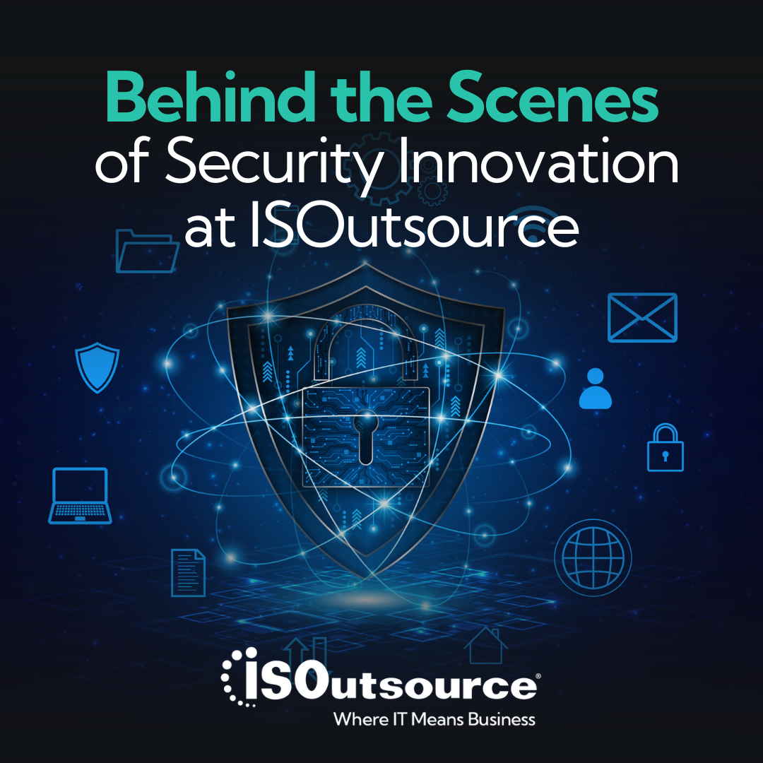 Behind the Scenes of Security Innovation at ISOutsource - ISOutsource